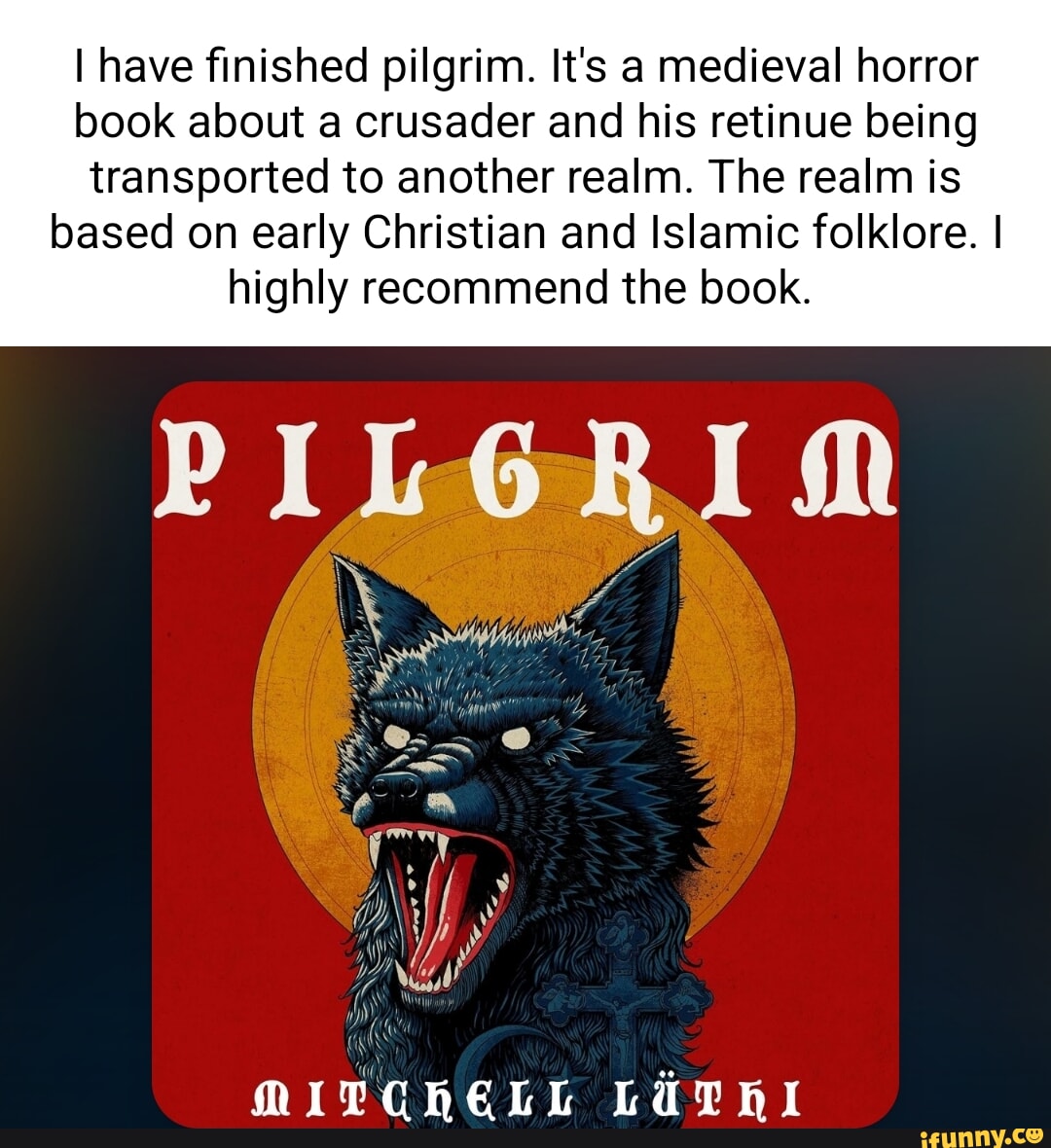 I have finished pilgrim. It's a medieval horror book about a crusader ...