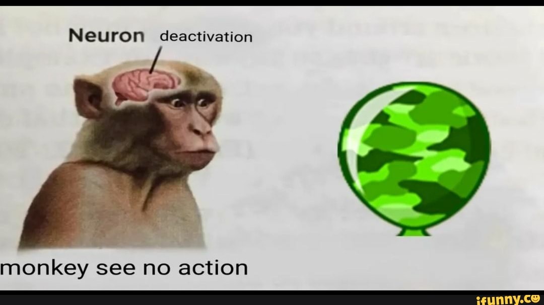 Neuron deactivation monkey see no action - iFunny