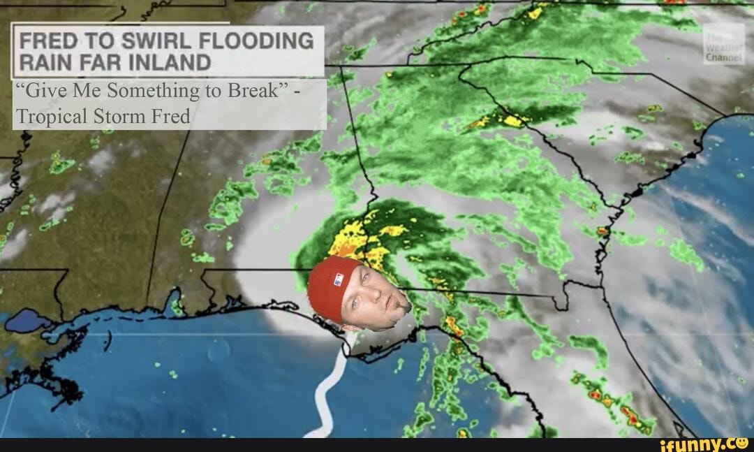 #memes #weather - FRED TO SWIRL FLOODING RAIN FAR INLAND "Give Me ...