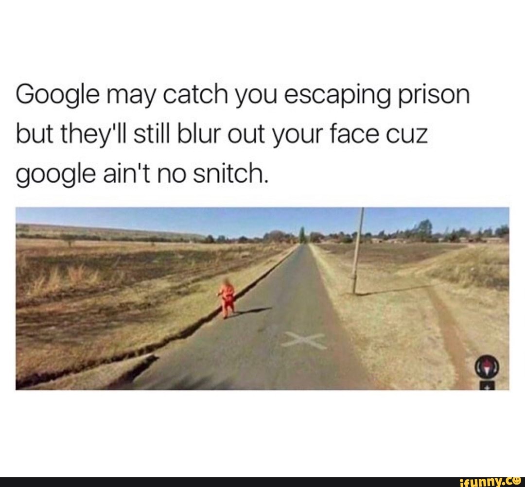Google may catch you escaping prison but they'll still blur out your ...