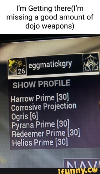 I'm Getting missing a good amount of dojo weapons) SHOW PROFILE Harrow ...