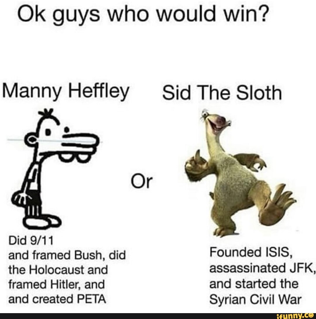 Ok guys who would win? Manny Heﬁley Sid The Sloth - iFunny