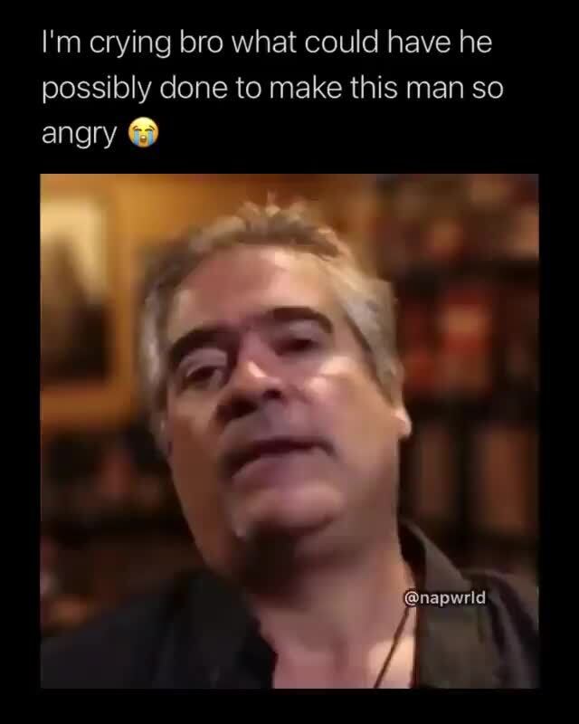 I'm crying bro what could have he possibly done to make this man so ...