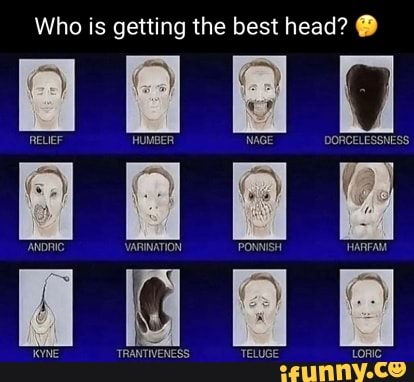 Who is getting the best head? RELIEF HUMBER NAGE DORCELESSNESS ...