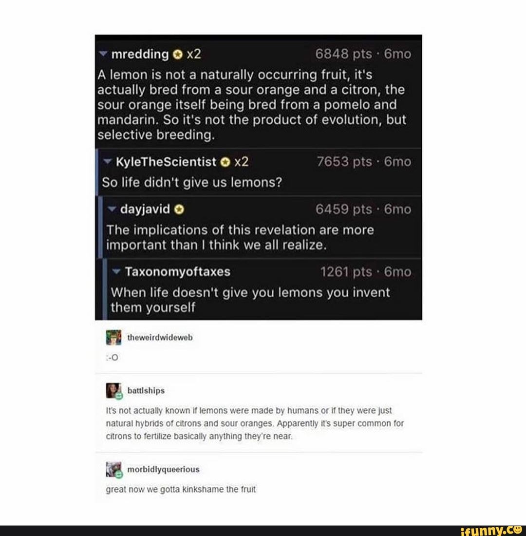 A lemon is not a naturally occurring fruit, it's actually bred from a ...