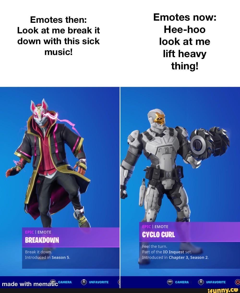 Emotes then: Emotes now: Look at me break it Hee-hoo down with this ...