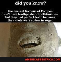 Did you know? 'The ancient Romans of Pompeii didn't have toothpaste or ...