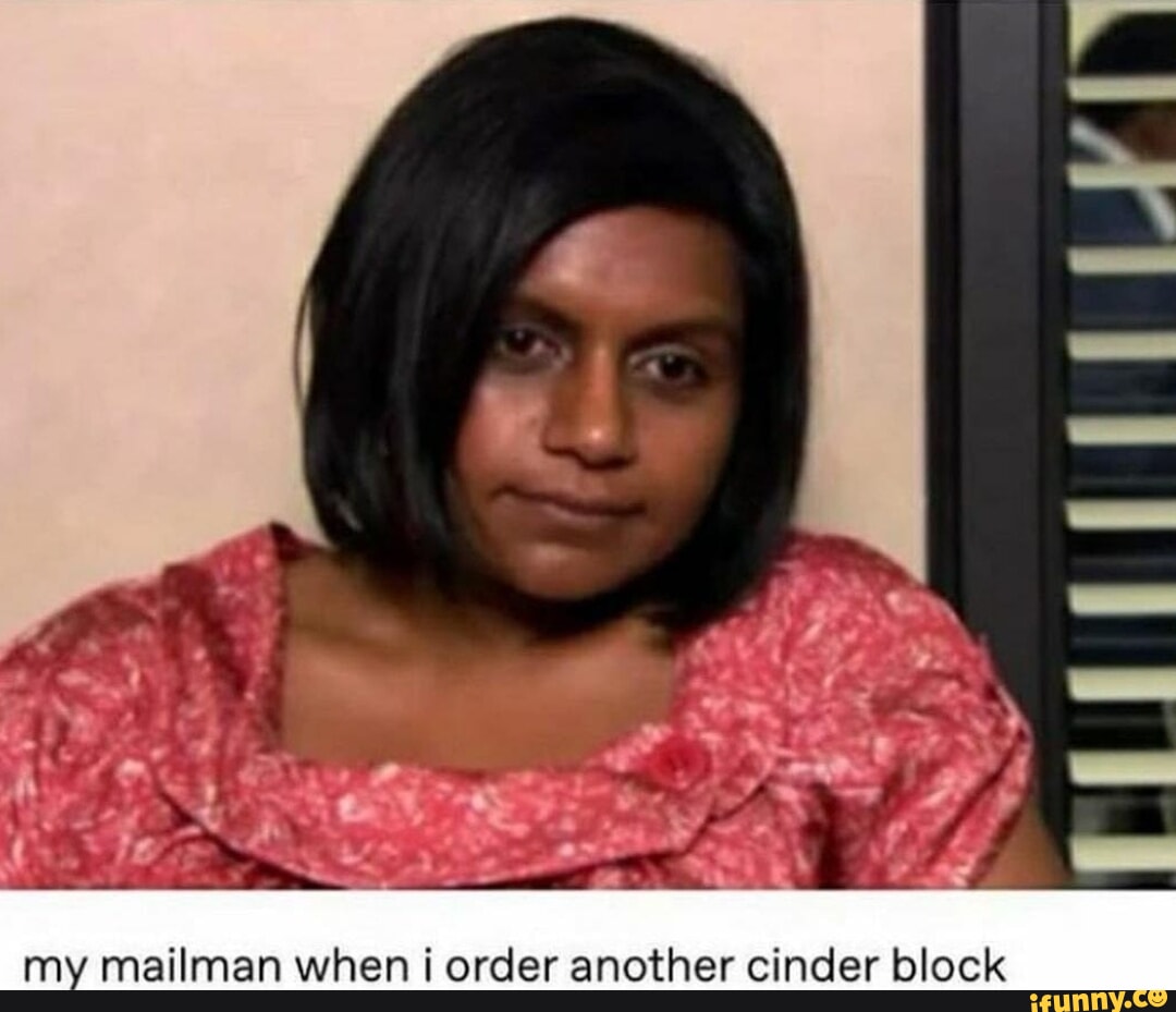 AD my mailman when i order another cinder block - iFunny