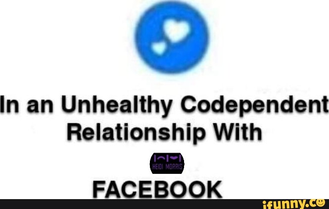 Codependent memes. Best Collection of funny Codependent pictures on iFunny