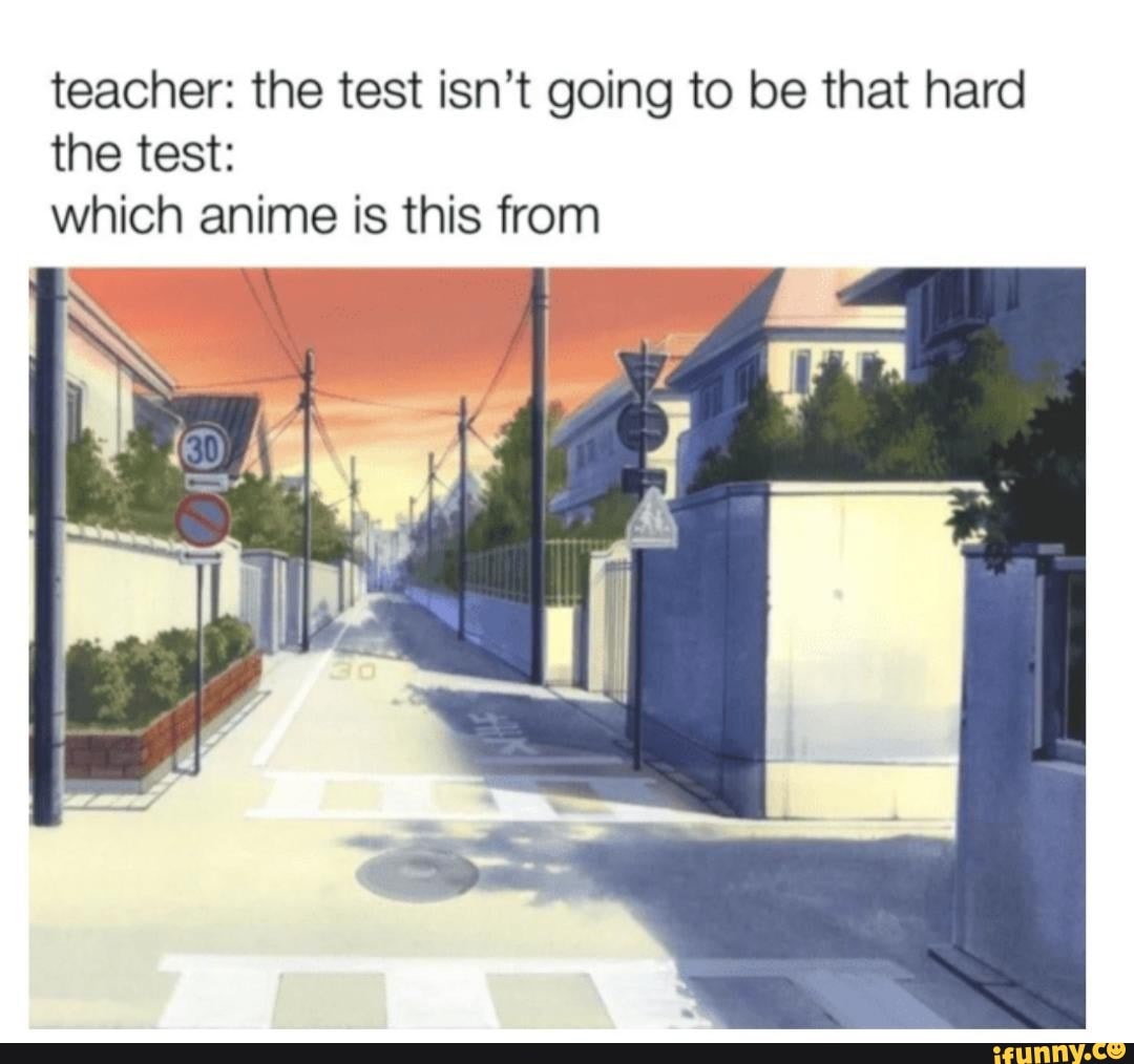 Teacher: the test isn't going to be that hard the test: which anime is ...