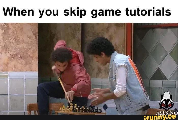When You Skip The Game Tutorial - When you skip game tutorials - iFunny