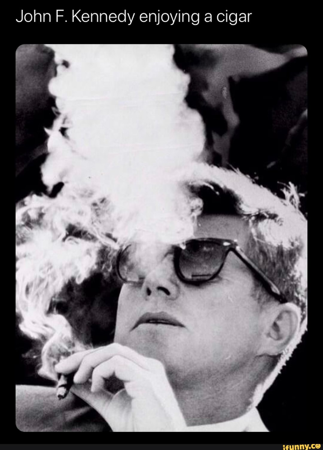 John F. Kennedy enjoying a cigar - iFunny