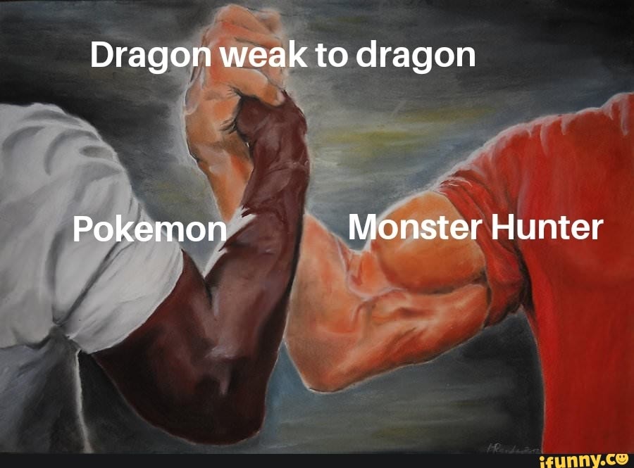 Dragon weak to dragon Pokemon Monster Hunter - iFunny
