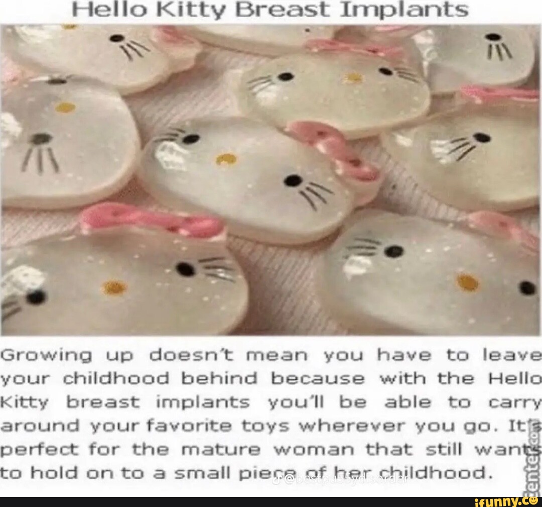 Hello Kitty Breast Implants Growing up doesn't mean you have to leave les your childhood behind ...