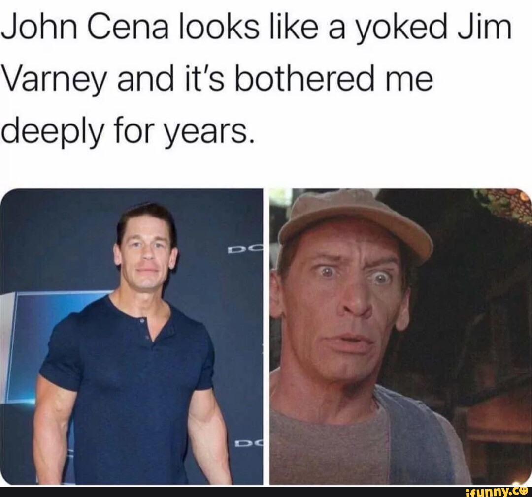 John Cena looks like a yoked Jim Varney and it's bothered me deeply for ...