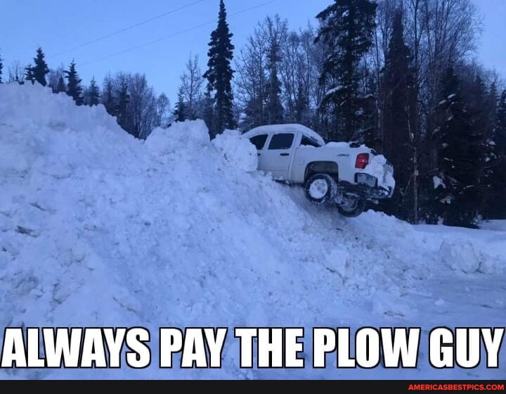 #alaskamemes #alaska #memes - ALWAYS PAY THE PLOW GUY - America’s best ...