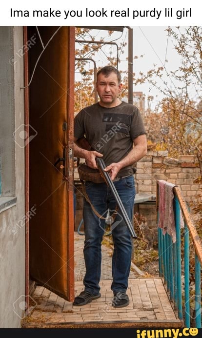 Ma make you look real purdy lil girl - iFunny