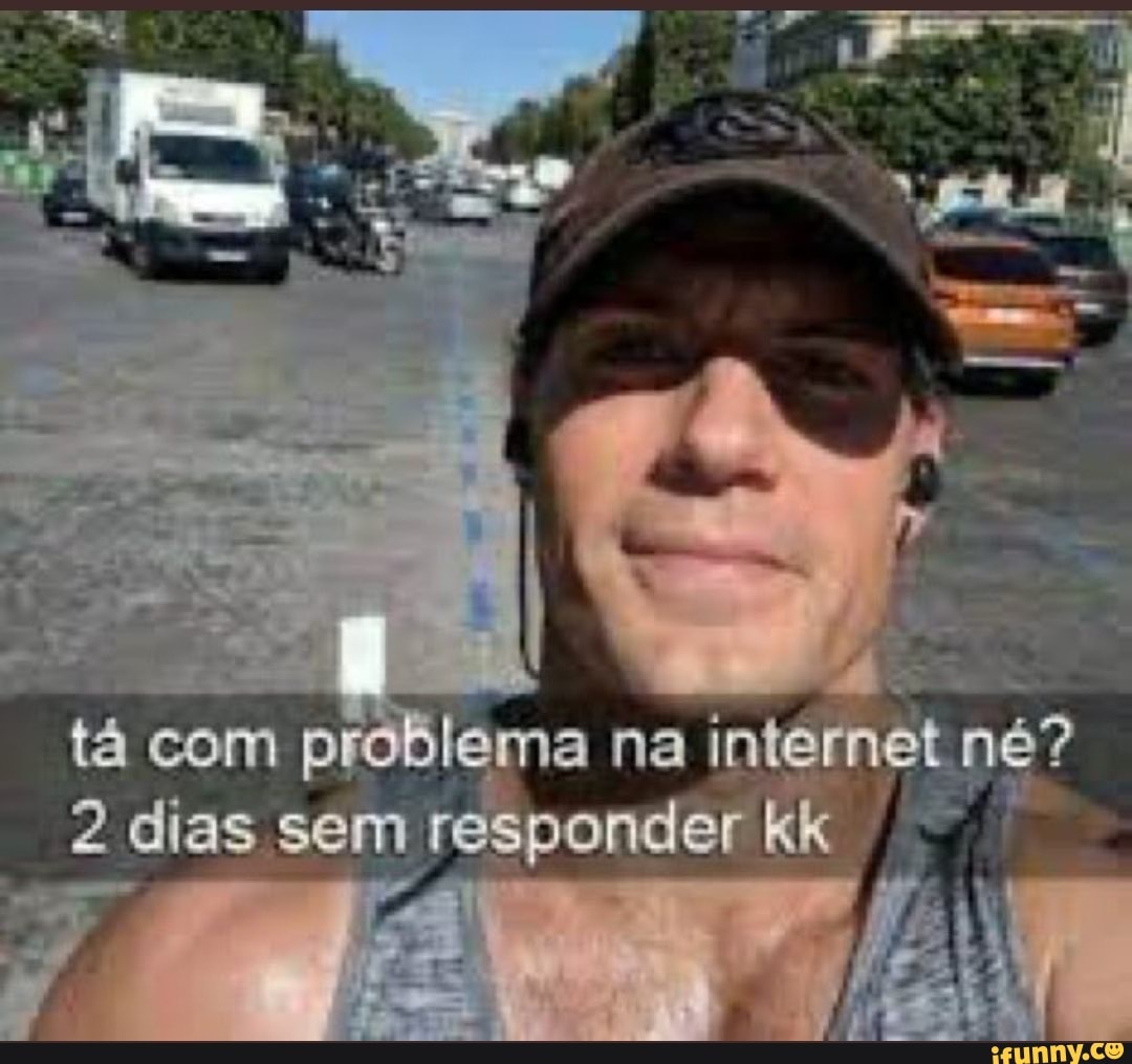 Na internei né? 2 dias sem responder - iFunny