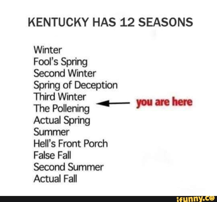 KENTUCKY HAS 12 SEASONS Winter Fool's Spring Second Winter Spring of ...