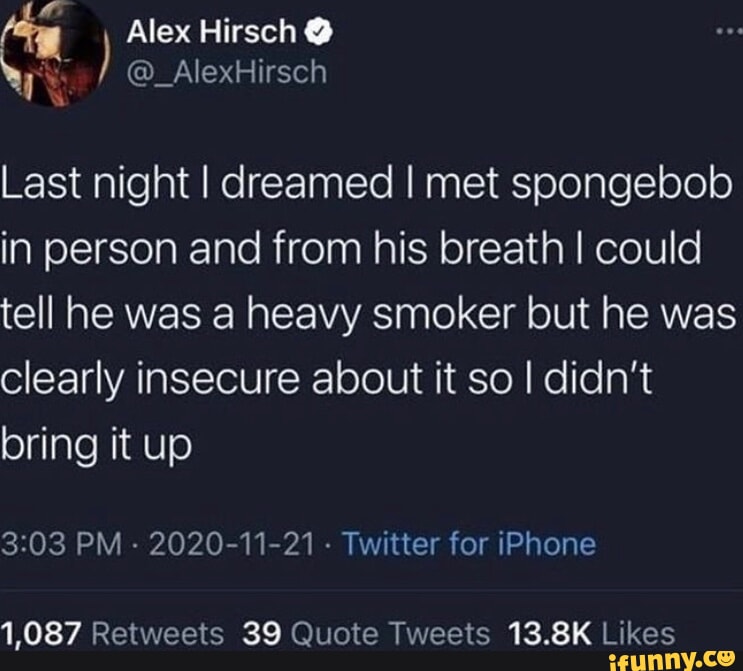 Alex Hirsch Last night I dreamed I met spongebob in person and from his ...