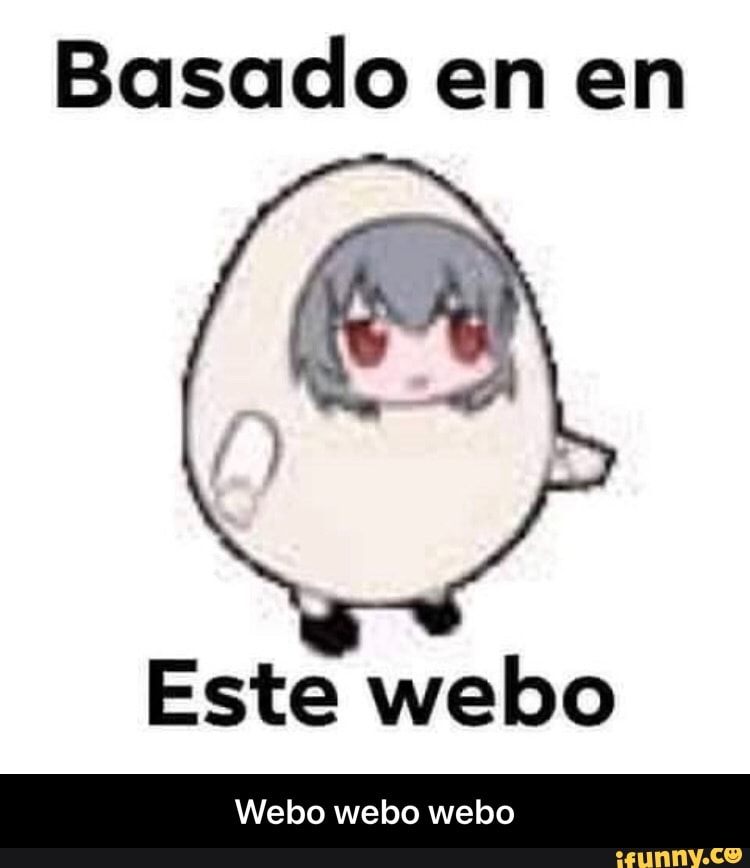 Webo memes. Best Collection of funny Webo pictures on iFunny