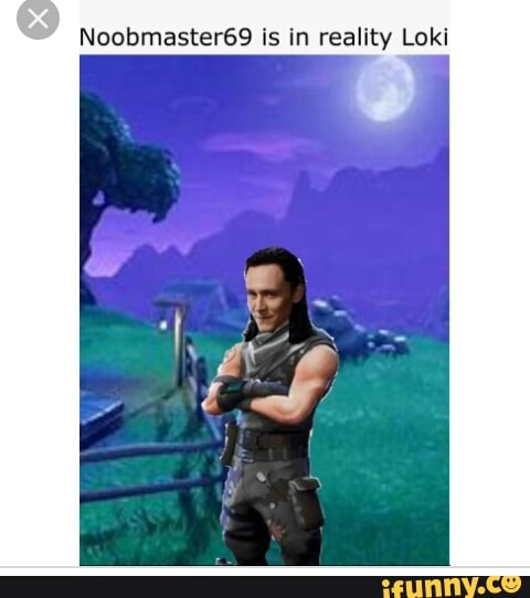 Noobmaster69 is in reality Loki - iFunny