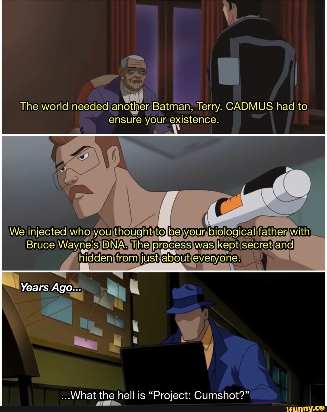 The world needed another Batman, Terry. CADMUS had to istence. ensure ...