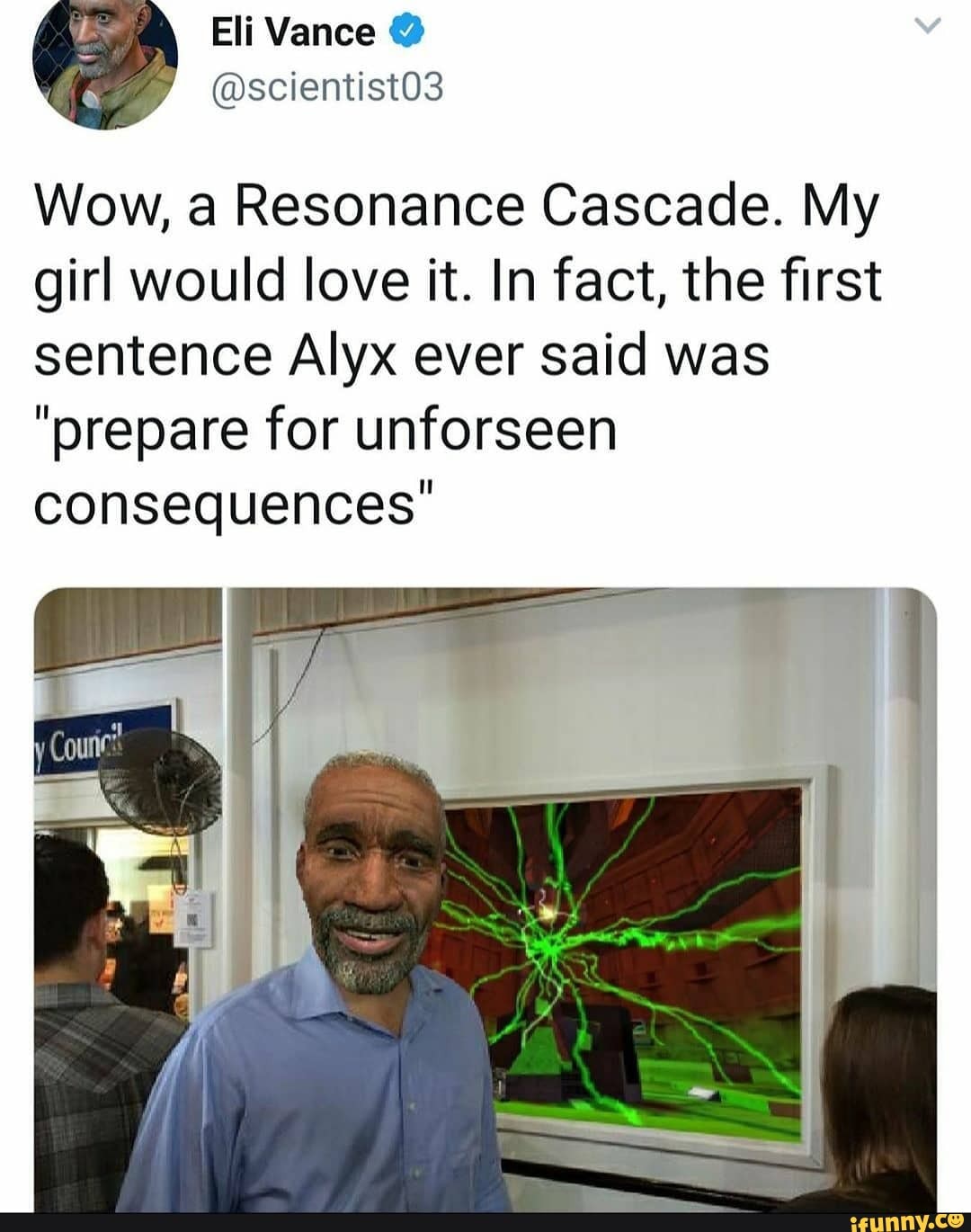 Wow, a Resonance Cascade. My girl would love it. In fact, the first ...