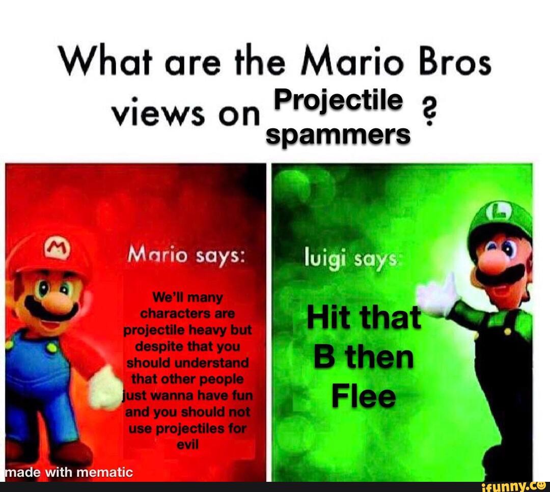 What are the Mario Bros views on Projectile spammers Mario says: luigi ...