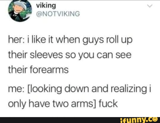 Her I Like It When Guys Roll Up Their Sleeves So You Can See Their Forearms Me Looking Down