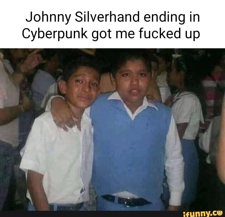 Johnny Silverhand Ending In Cyberpunk Got Me Fucked Up Ifunny