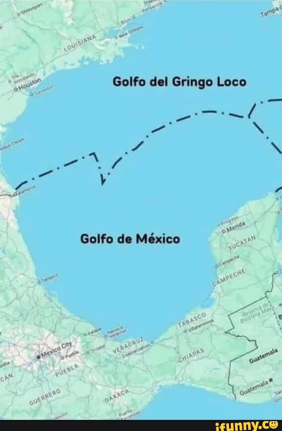 Golfo de! Gringo Loco Golfo de Mexico - iFunny