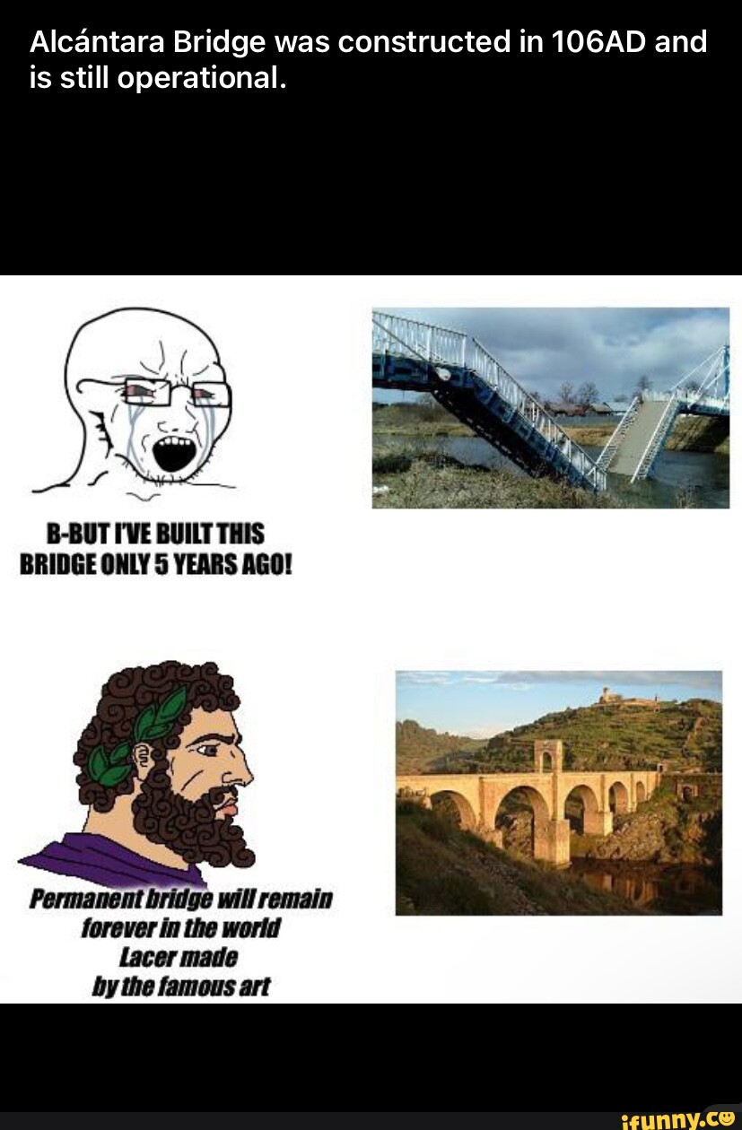 Alcantara Bridge was constructed in 106AD and is still operational. B ...