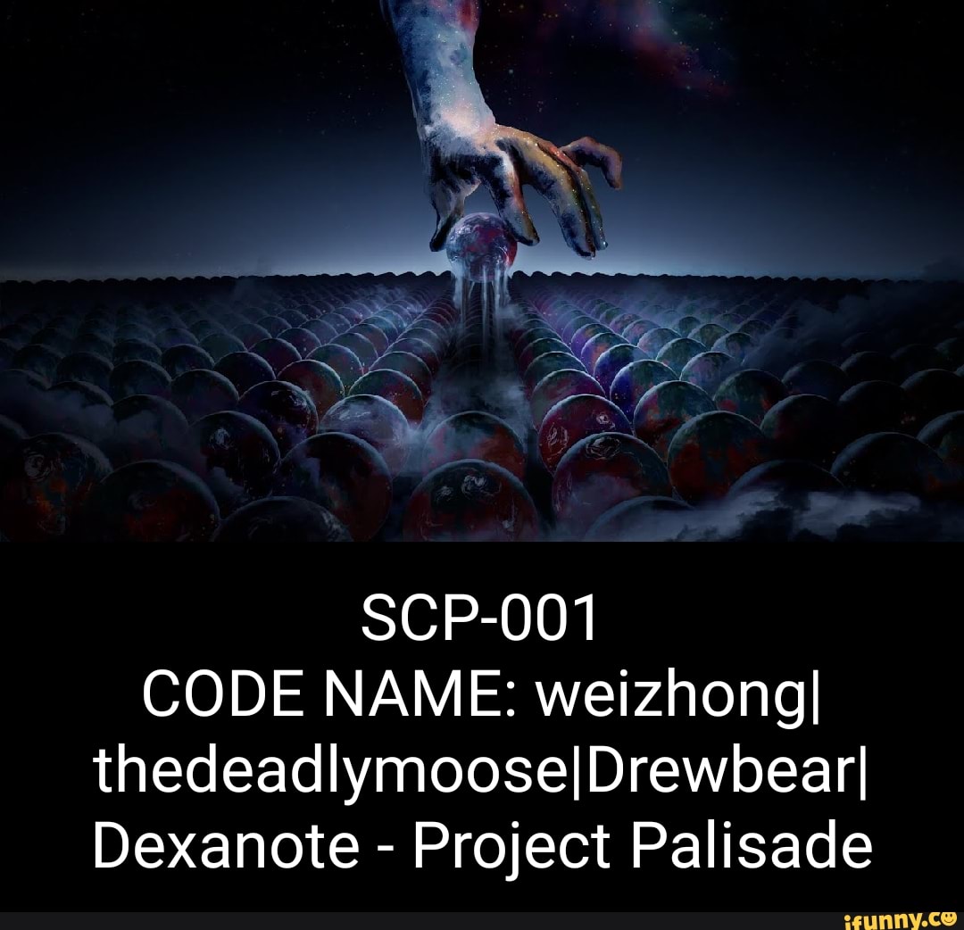 SCP-001 CODE NAME: weizhongI thedeadlymooseIDrewbearI Dexanote ...