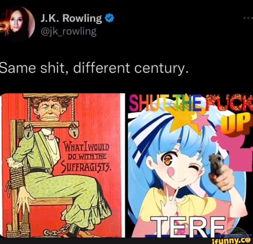 J.K. Rowling @ Same shit, different century. - iFunny