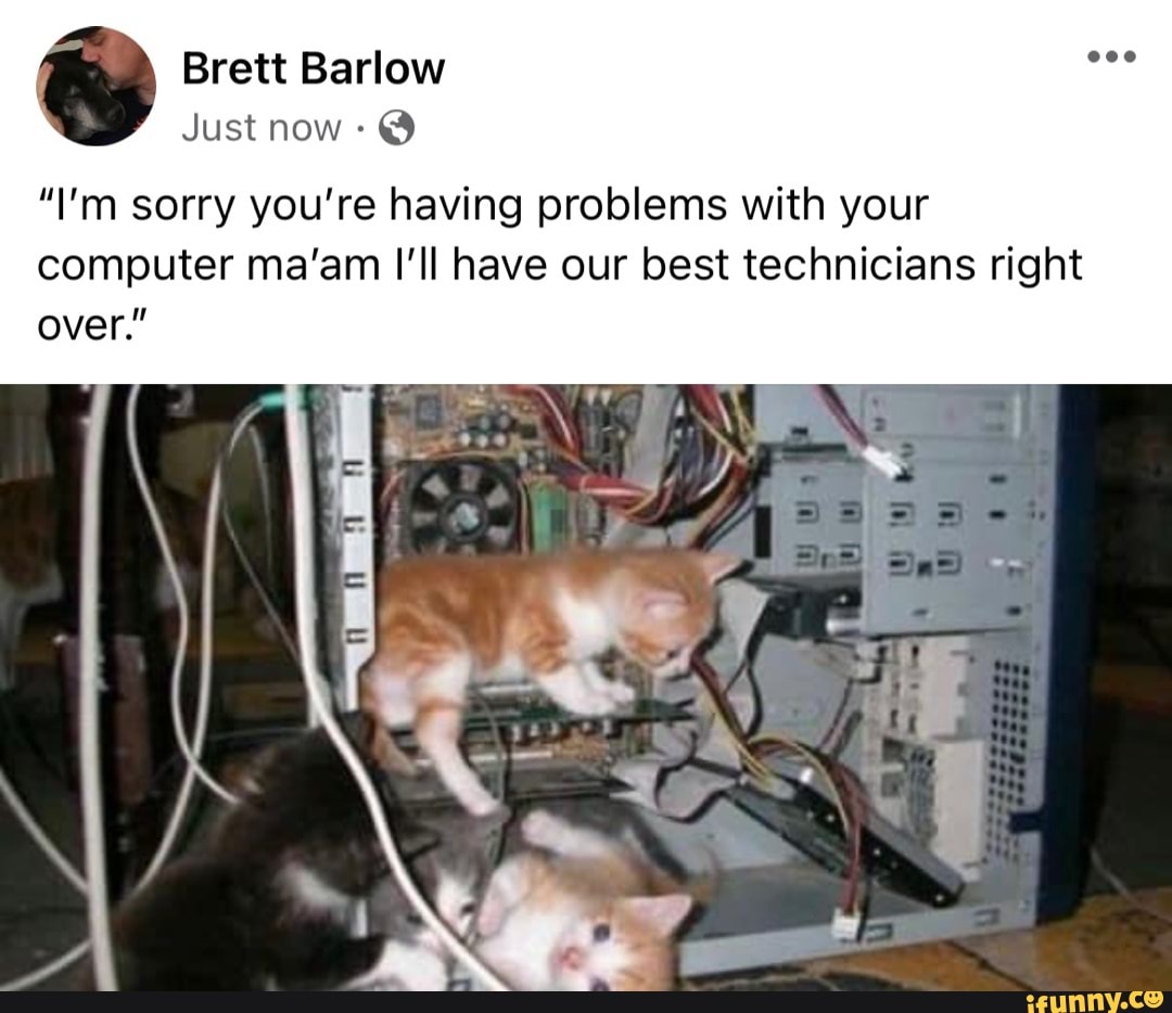 Brett Barlow Just now "I'm sorry you're having problems with your ...