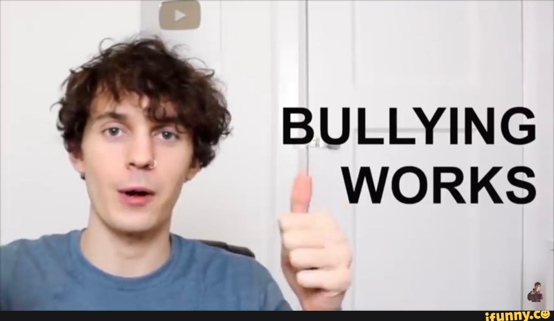 BULLYING WORKS - iFunny