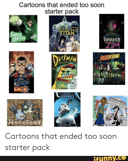 Cartoons that ended too soon starter pack - Cartoons that ended too ...