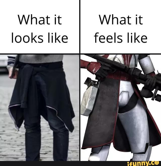 What it What it looks like feels like - iFunny