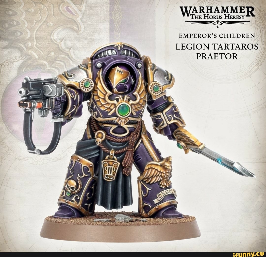 WARHAMMER SS EMPEROR'S CHILDREN LEGION TARTAROS PRAETOR - iFunny