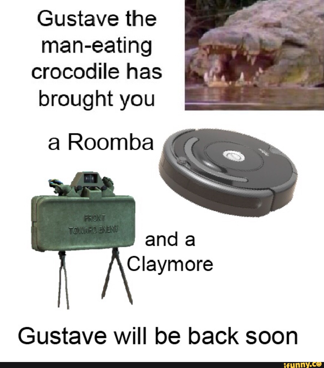 Gustave the man-eating crocodile has brought you a Roomba Gustave will ...
