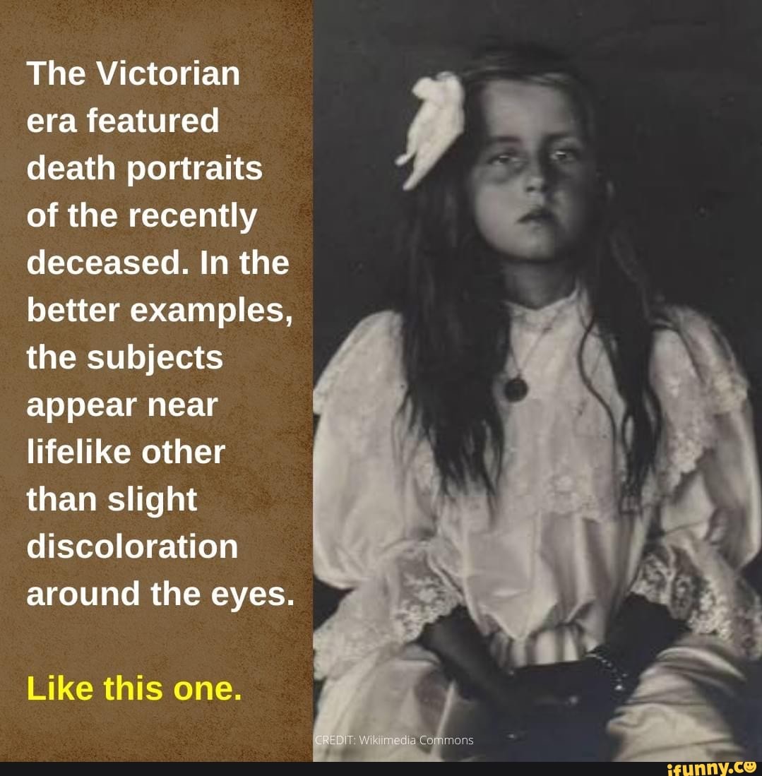 The Victorian era featured death portraits of the recently deceased. In ...
