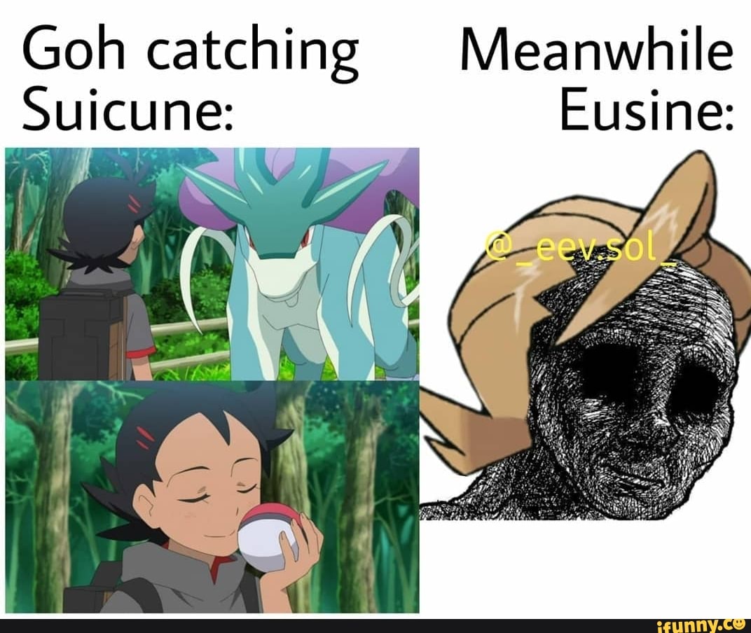 Goh catching Meanwhile Suicune: Eusine: - iFunny