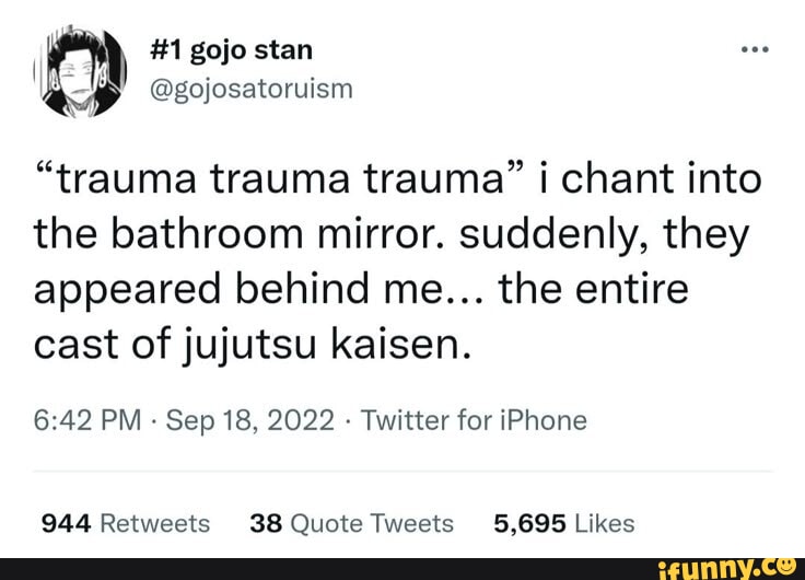 #1 gojo stan @gojosatoruism "trauma trauma trauma" chant into the ...
