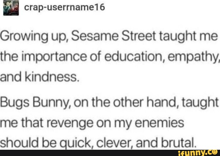 Growing up, Sesame Street taught me the importance of education ...