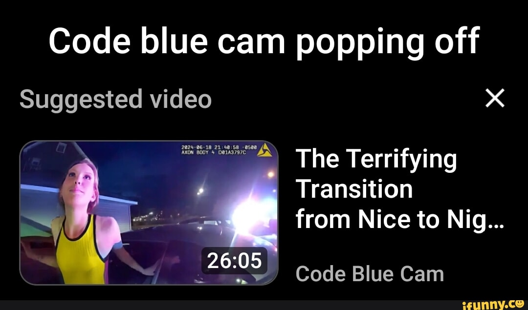 Code blue cam popping off Suggested video The Terrifying I Transition ...