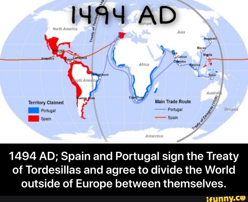 1494 AD; Spain and Portugal sign the Treaty of Tordesillas and agree to ...