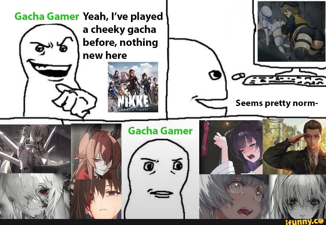 Gacha Gamer Yeah, I've played a cheeky gacha before, nothing new here ...
