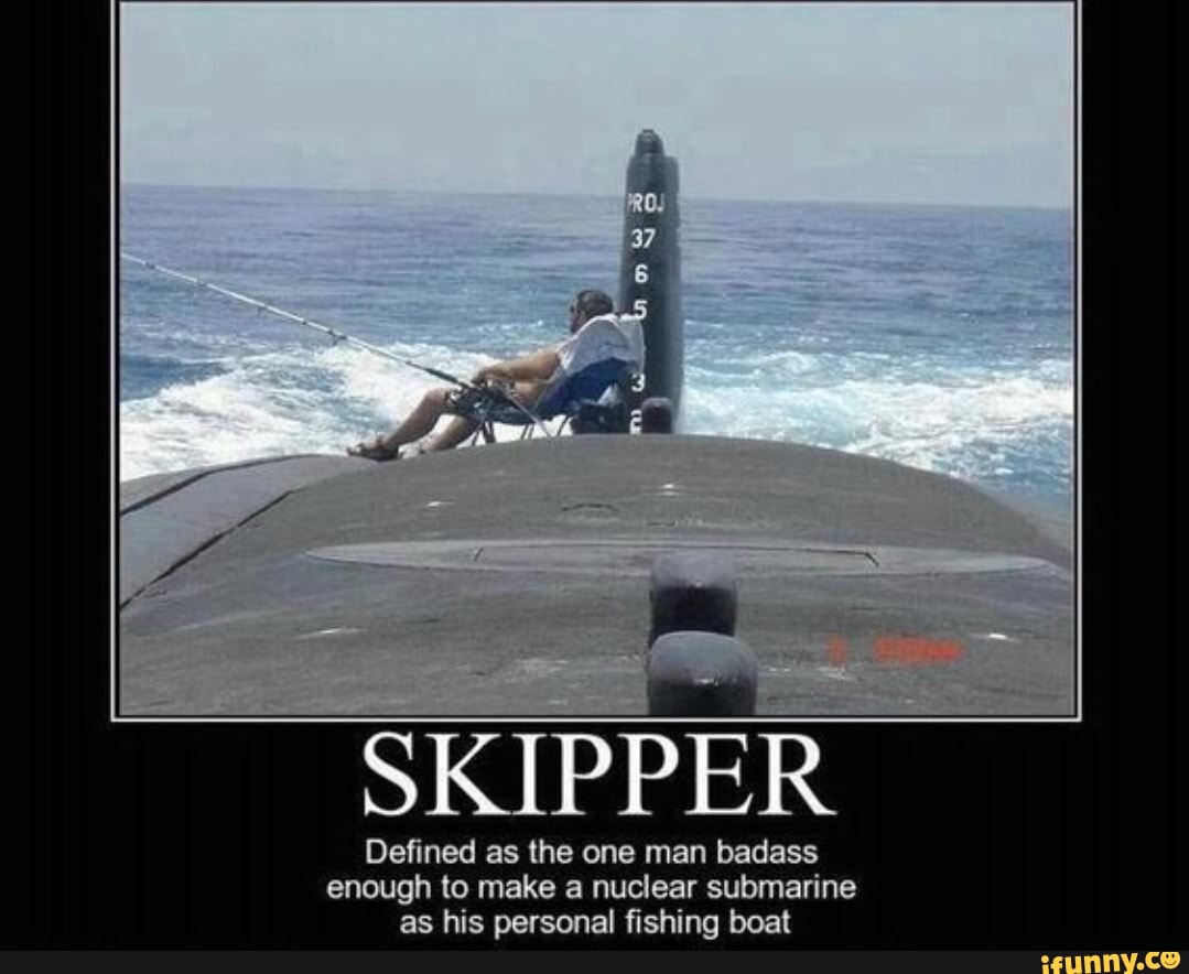 SKIPPER Defined as the one man badass enough to make nuclear submarine ...