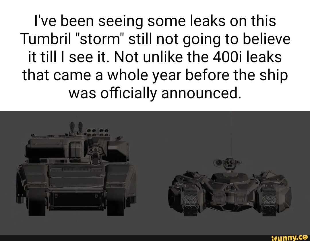 L've been seeing some leaks on this Tumbril "storm" still not going to ...